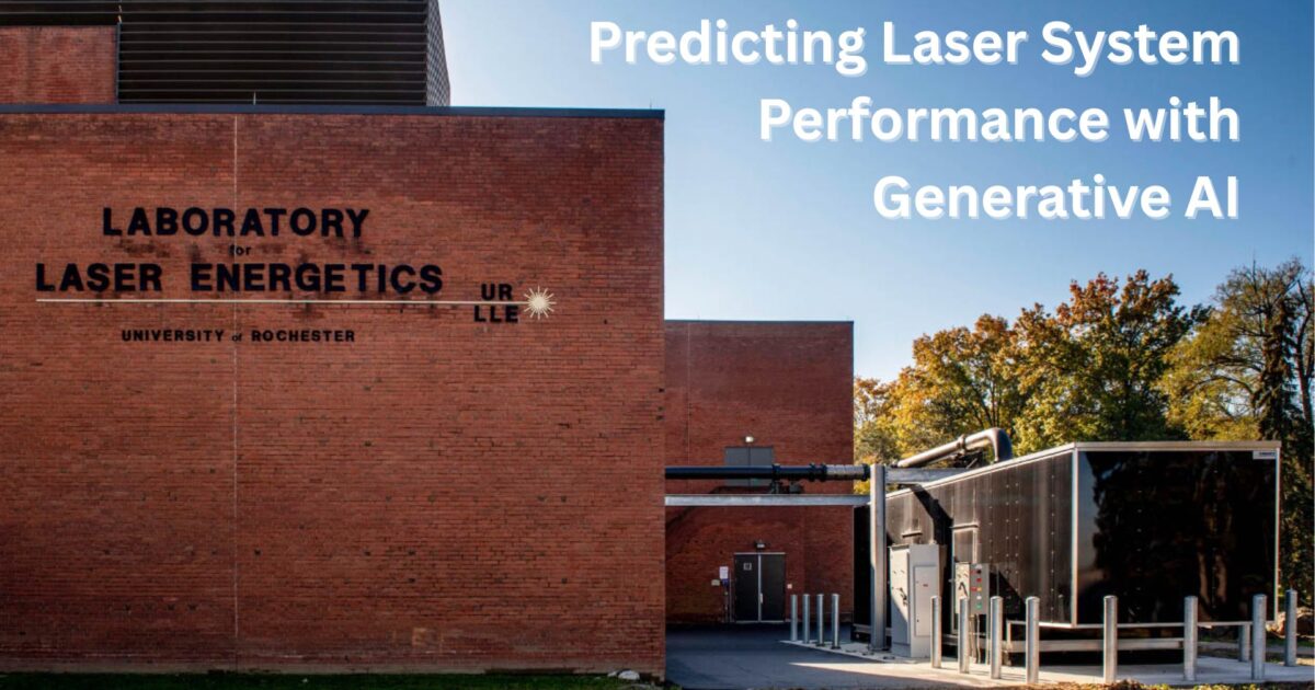 UR LLE: Laser Performance Prediction using Generative AI - Center of ...